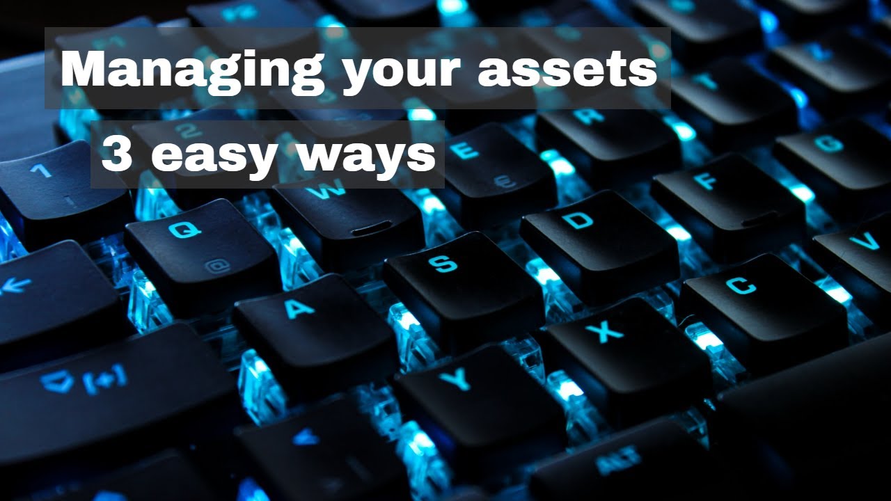 Managing your assets: 3 easy ways - YouTube