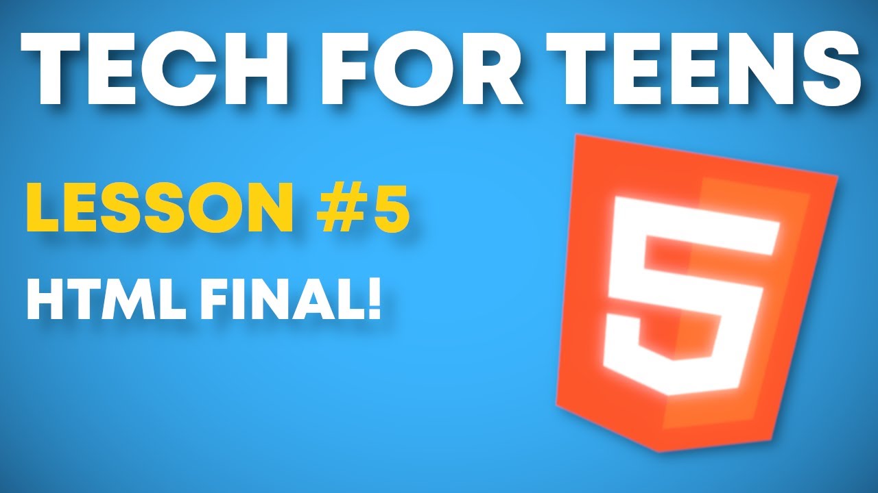 Tech For Teens 2024-205 Lesson #5 | HTML Final! - YouTube