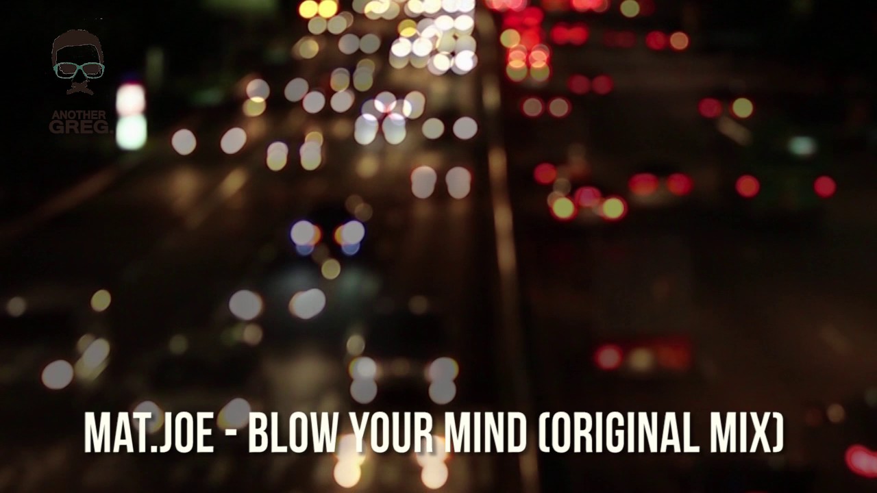 Mat Joe - Blow Your Mind (Original Mix) - YouTube