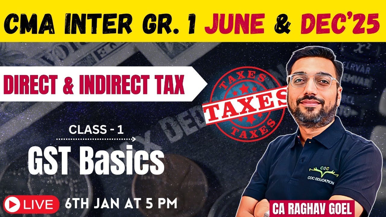 CMA Inter Gr.1 June & Dec'25 | Direct and Indirect Tax Class -1 GST Basics | By CA Raghav Goel ...