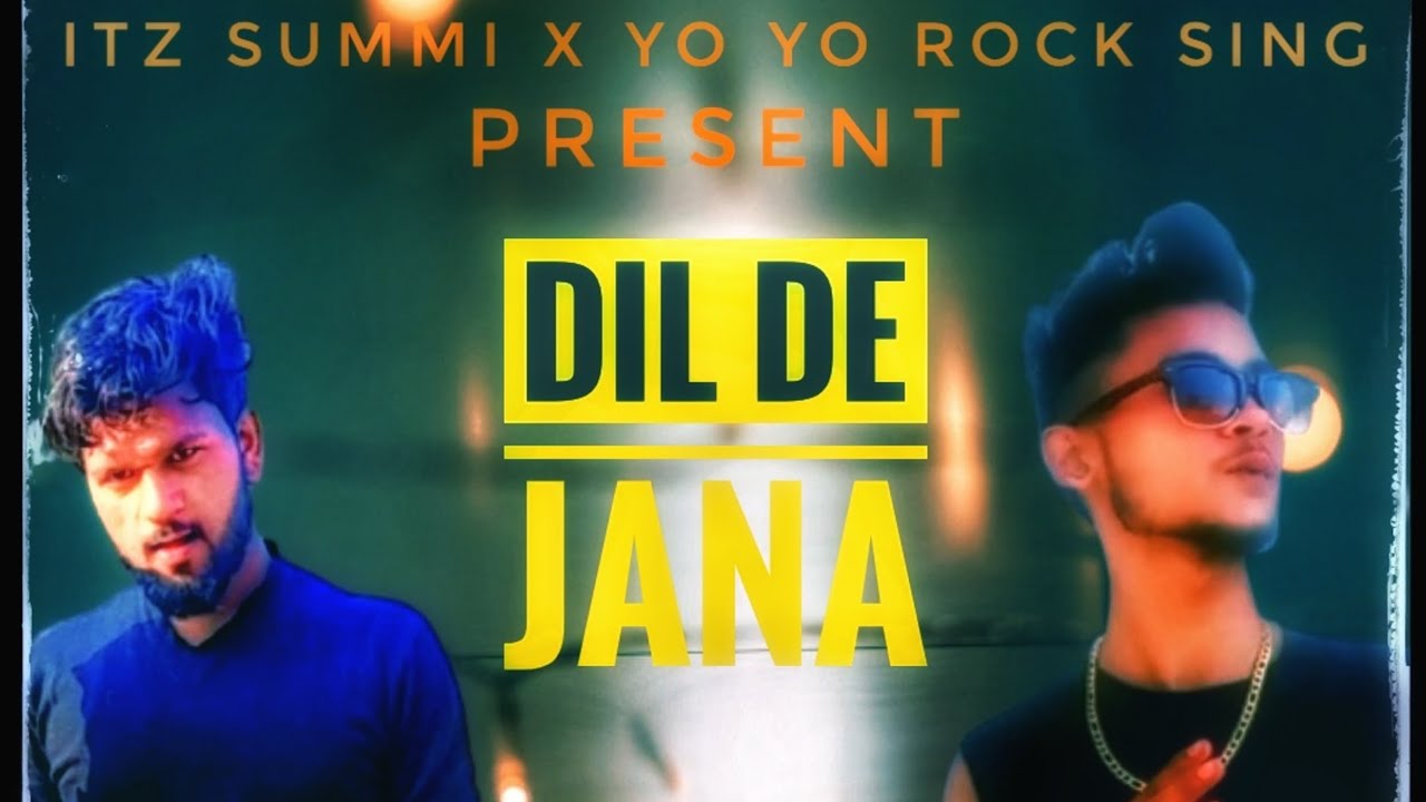 DIL DE JANA || Full Song || Yo Yo Rock Sing x Itz Summi - YouTube