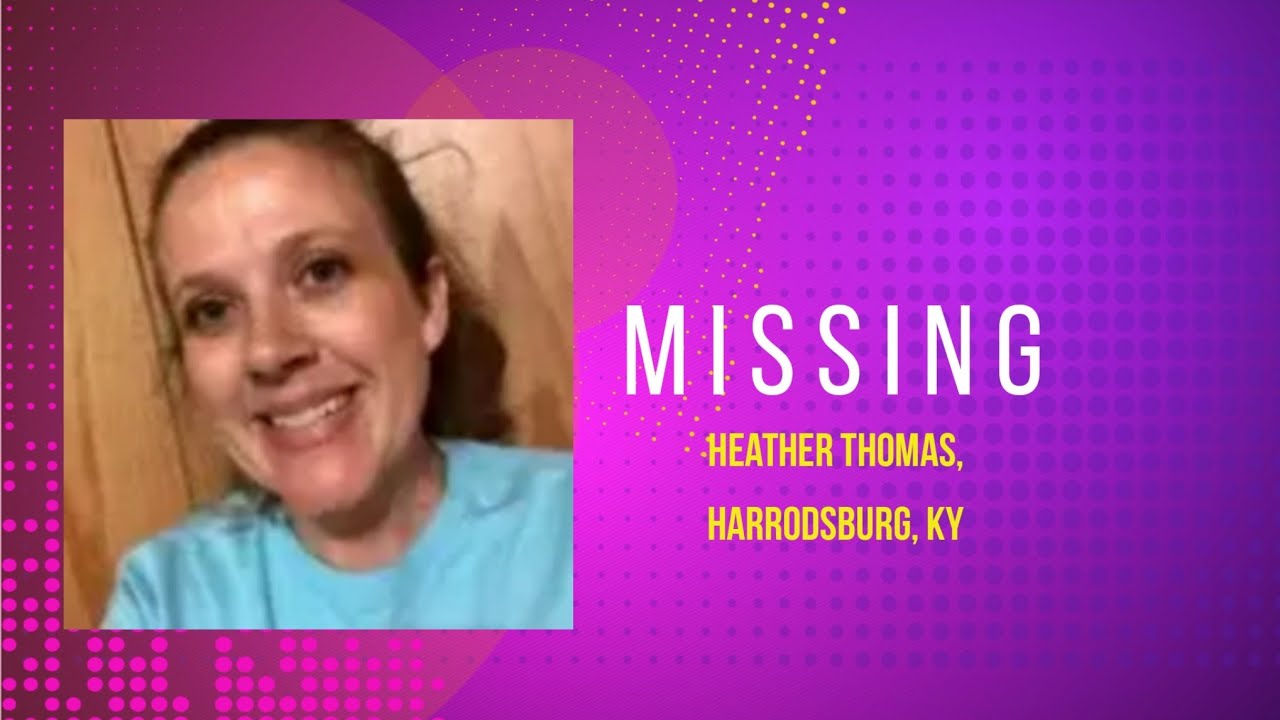 MISSING: Heather Thomas (Harrodsburg, KY) - YouTube
