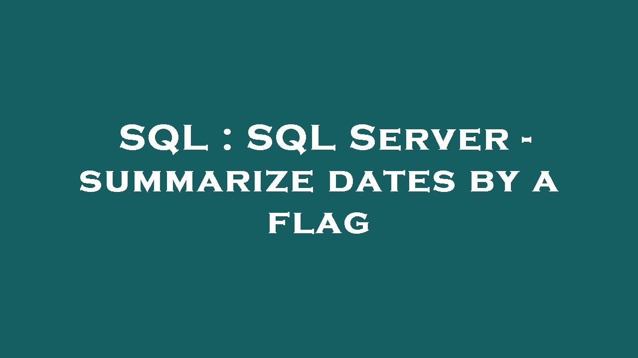 SQL : SQL Server - summarize dates by a flag - YouTube