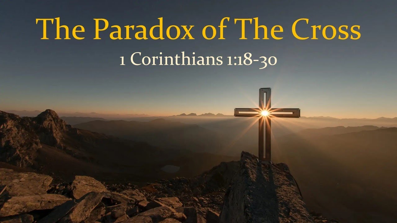 The Paradox of the Cross: 1 Corinthians 1:18-30 - YouTube