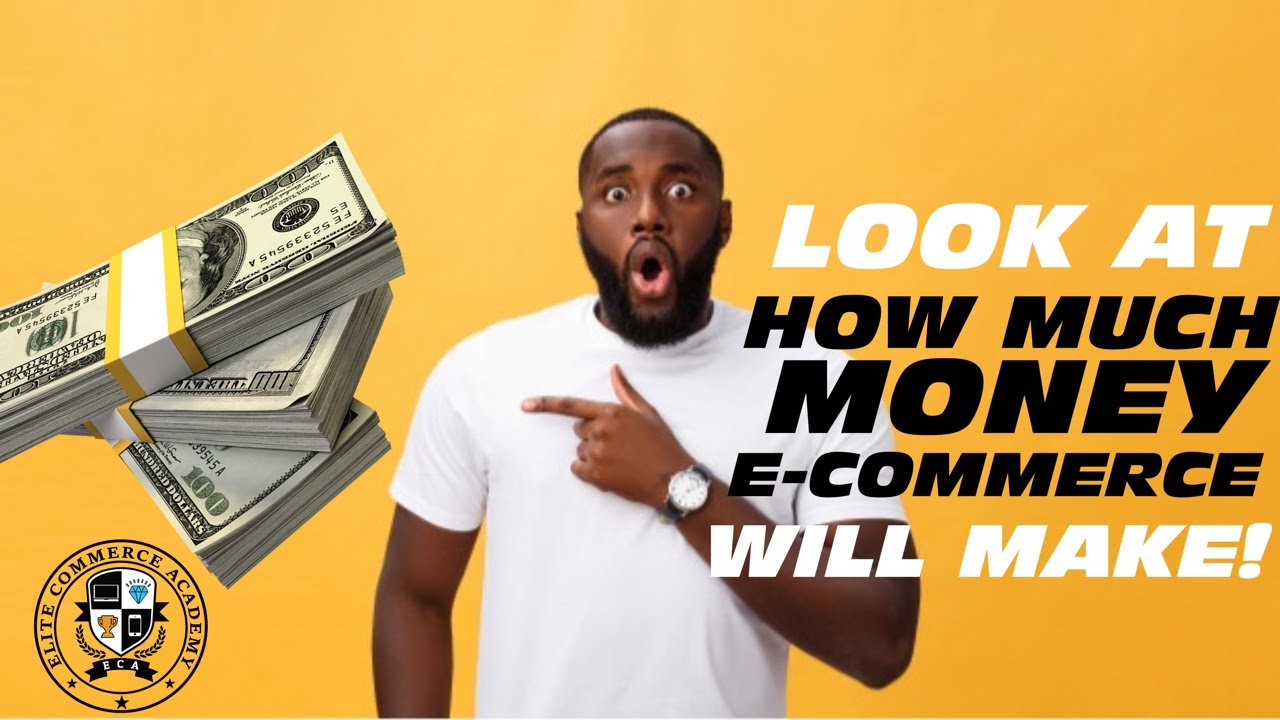 LOOK AT HOW MUCH MONEY E-COMMERCE WILL MAKE - YouTube