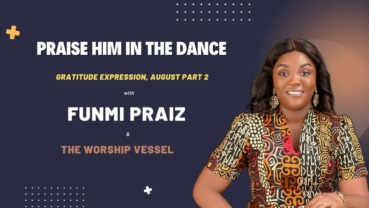 Praise Him in the Dance| Gratitude Expression 2| @funmipraiz_Twv | The ...
