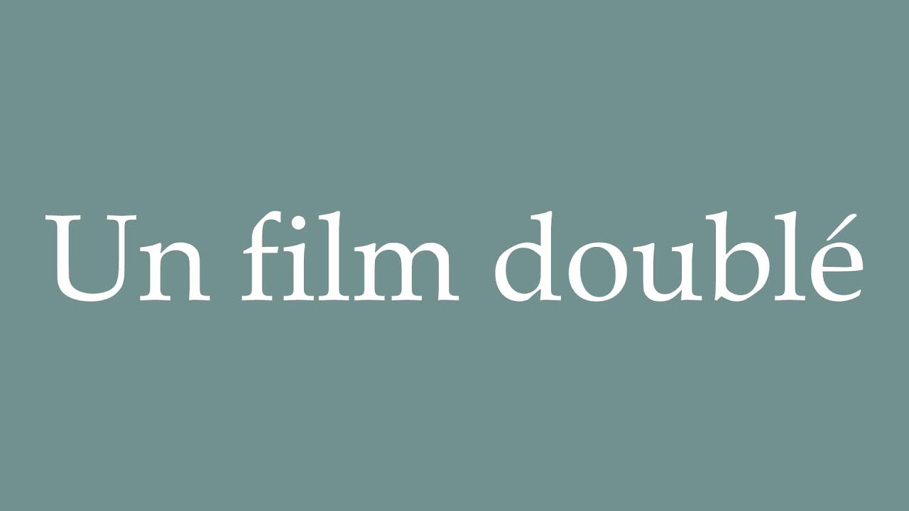 How to Pronounce ''Un film doublé'' (A dubbed film) Correctly in French - YouTube