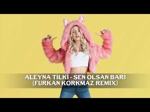 Aleyna Tilki - Sen Olsan Bari (Furkan Korkmaz Remix)