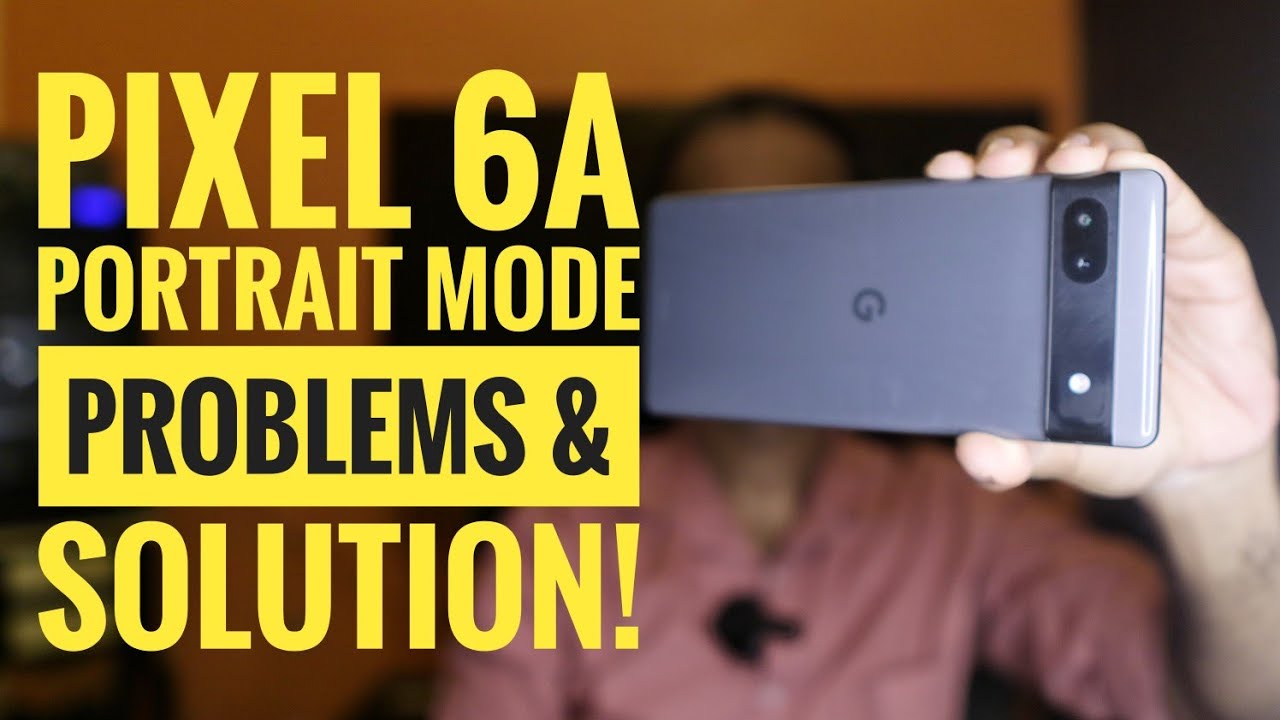 Pixel 6a Portrait Mode Problems | Tips For Better Portraits 📲 - YouTube