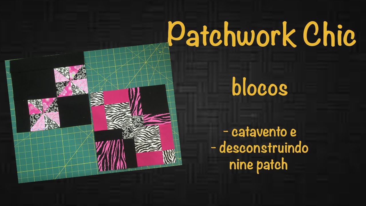 #33 - Patchwork Chic (5/7) - Bloco Cata-vento e Bloco desconstruindo nine patch - YouTube