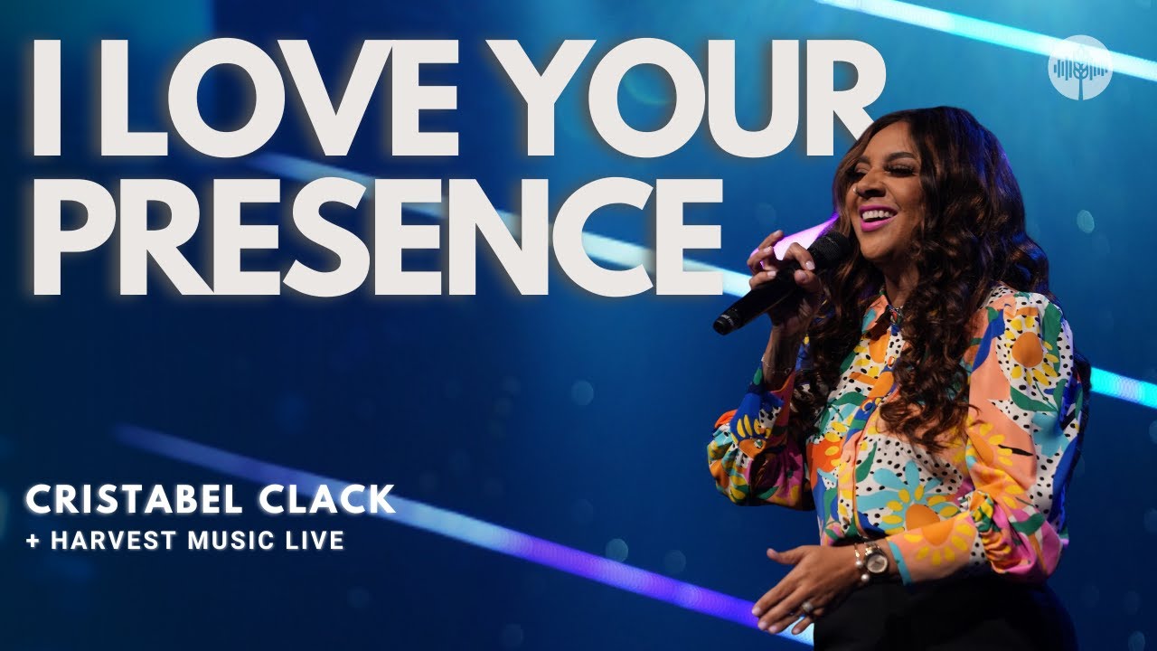 I Love Your Presence + Worship Flow - Cristabel Clack & Harvest Music ...