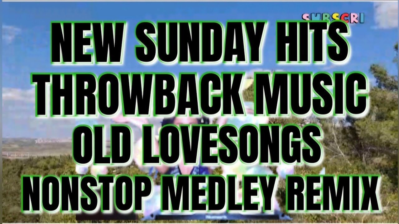 NEW SUNDAY HITS NAKAKA RELAX THROWBACK MUSIC OLD LOVE SONGS NONSTOP ...