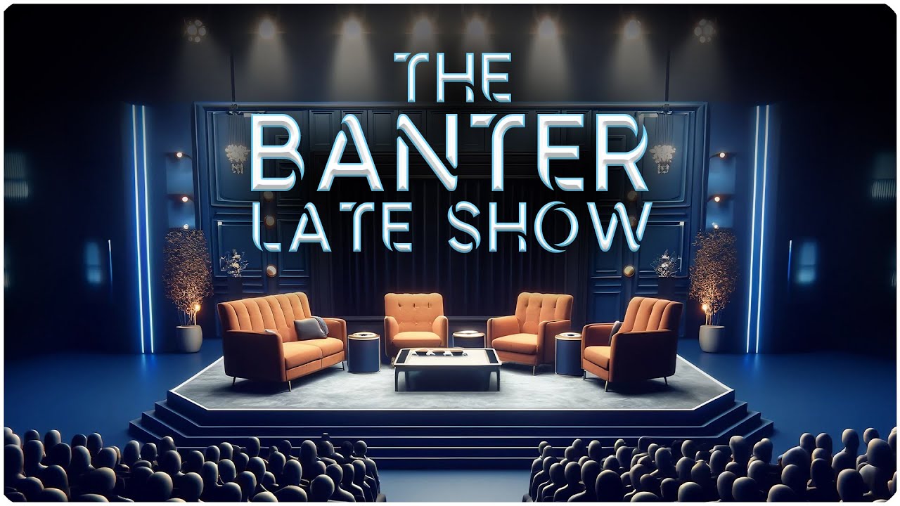 The Banter Late Show Episode 5 - YouTube