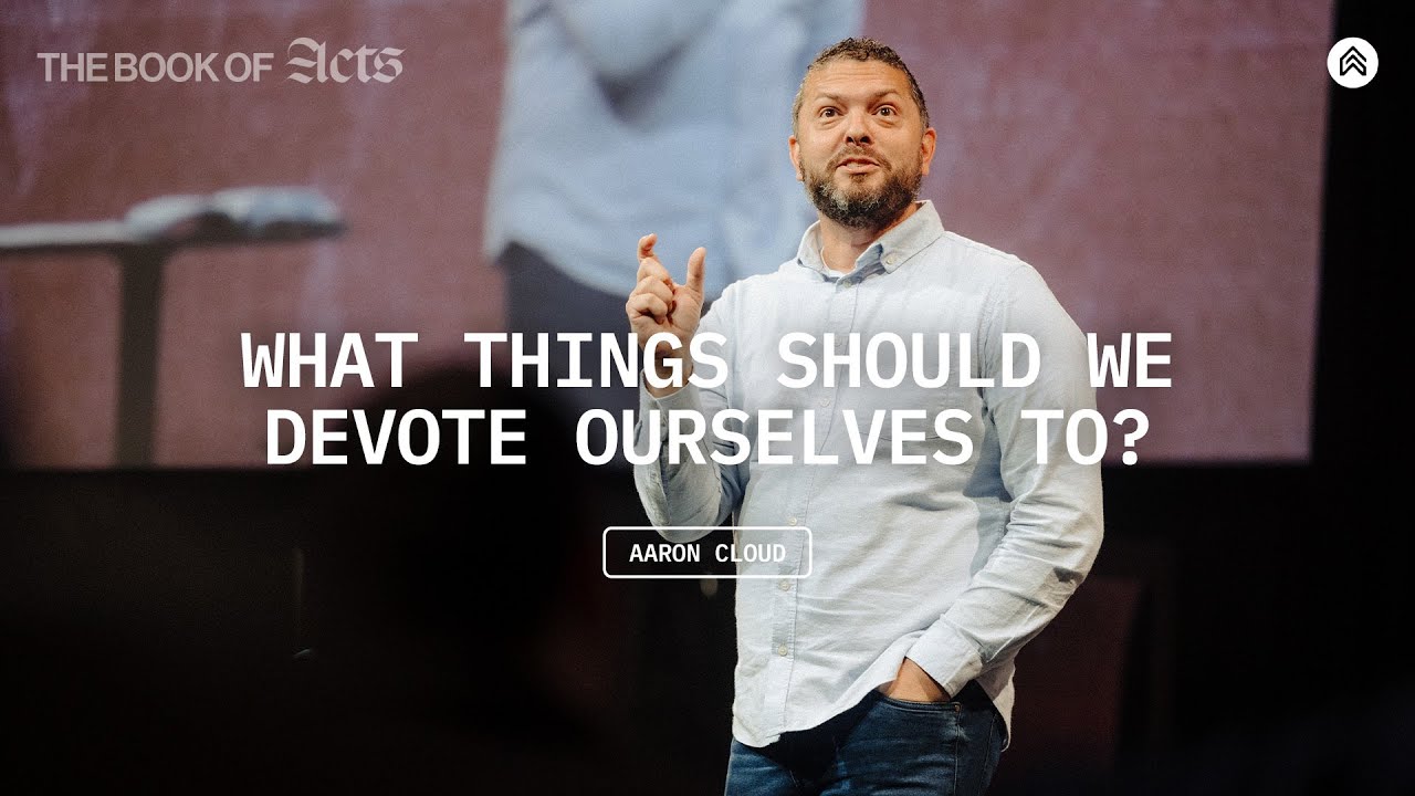 What Things Should We Devote Ourselves To? | Aaron Cloud - YouTube