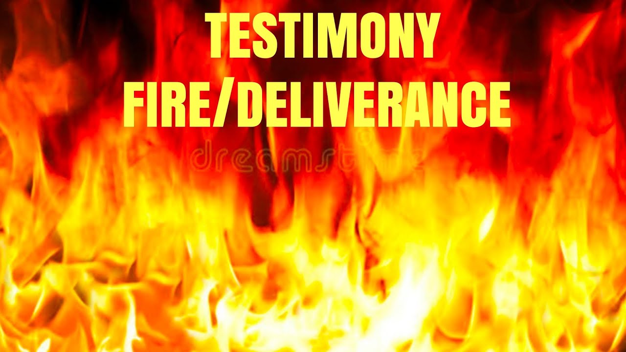 TESTIMONY/FIRE & DELIVERANCE - YouTube