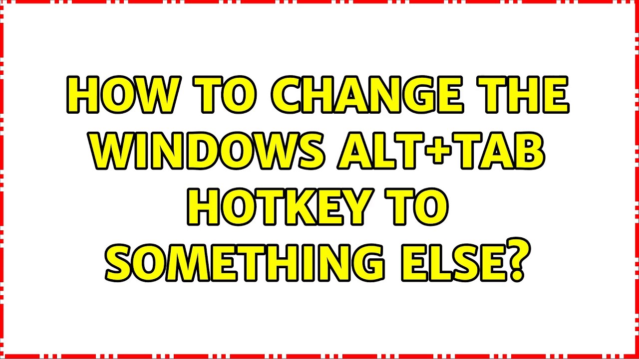 How to change the Windows ALT+TAB hotkey to something else? - YouTube