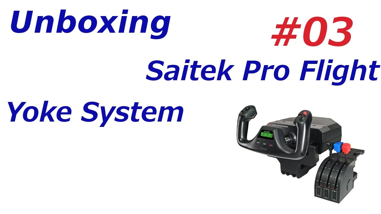 Unboxing #003 - Saitek Pro Flight Yoke System [FullHD] - YouTube