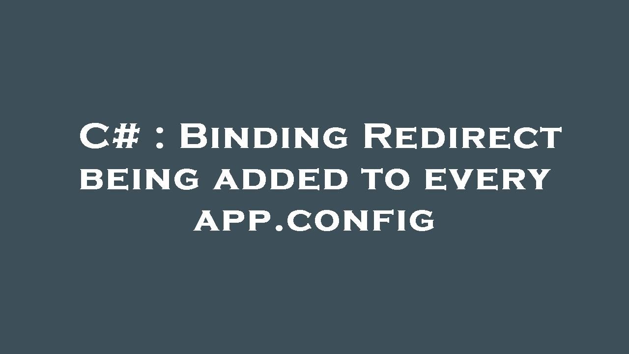 C# : Binding Redirect being added to every app.config - YouTube