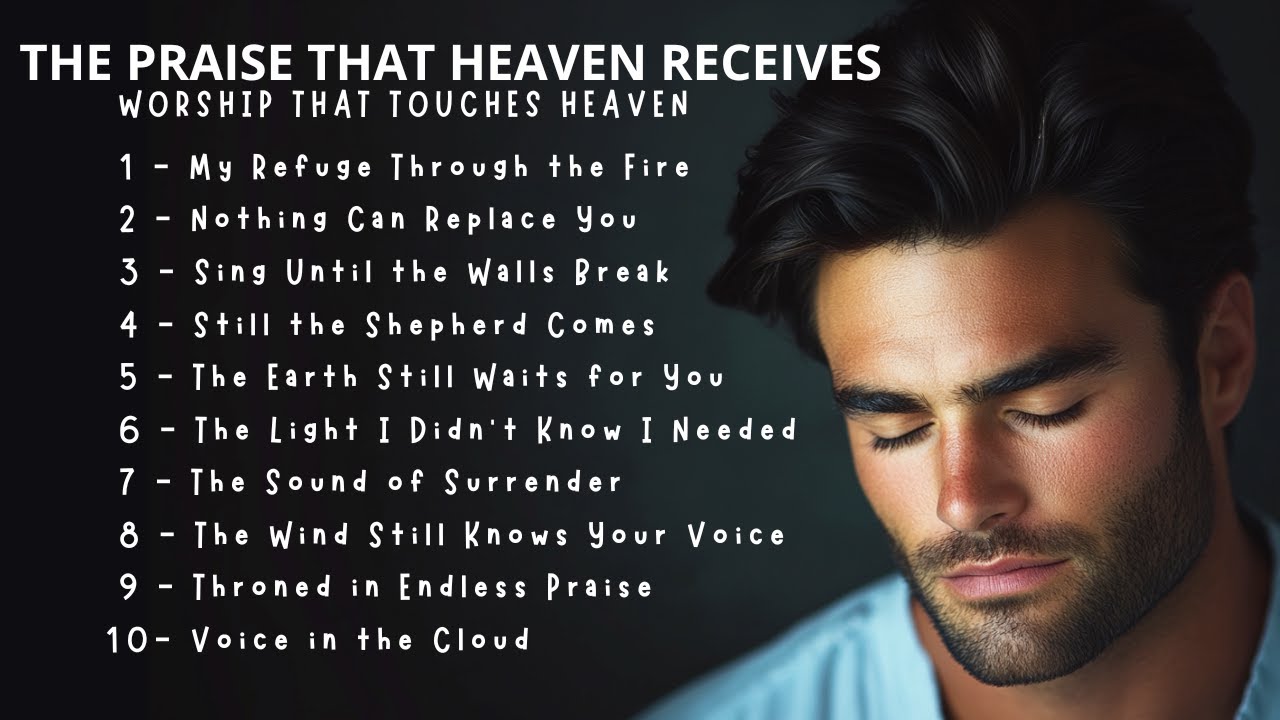 THE PRAISE THAT HEAVEN RECEIVES | WORSHIP THAT TOUCHES HEAVEN - YouTube