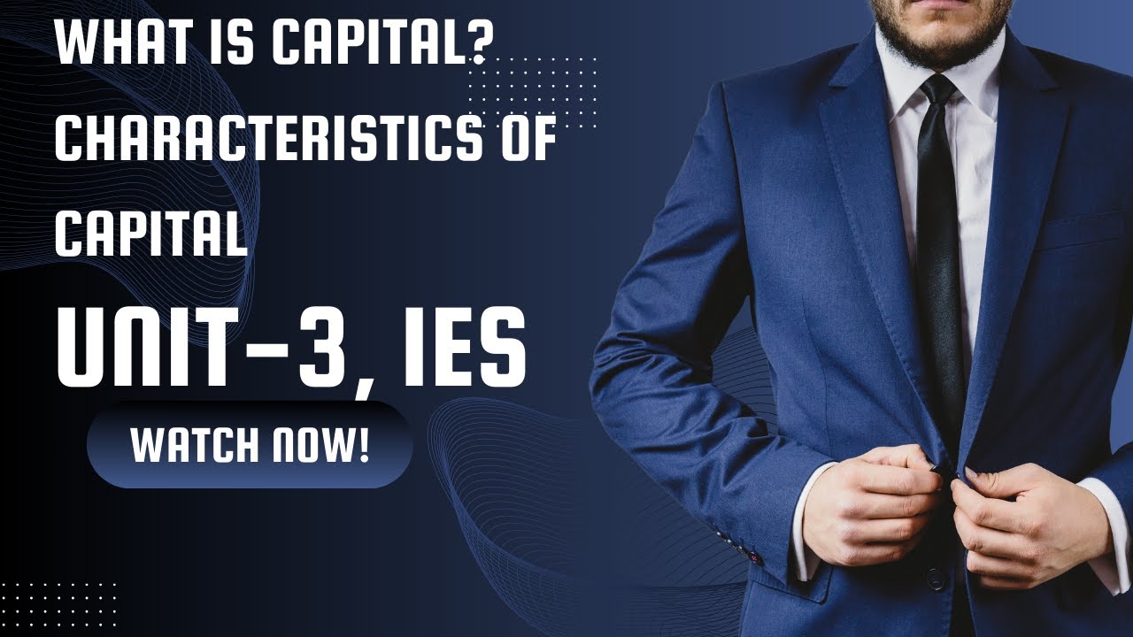 What is capital? Characteristics of capital, IES Unit-3, FYBCOM MSU ...