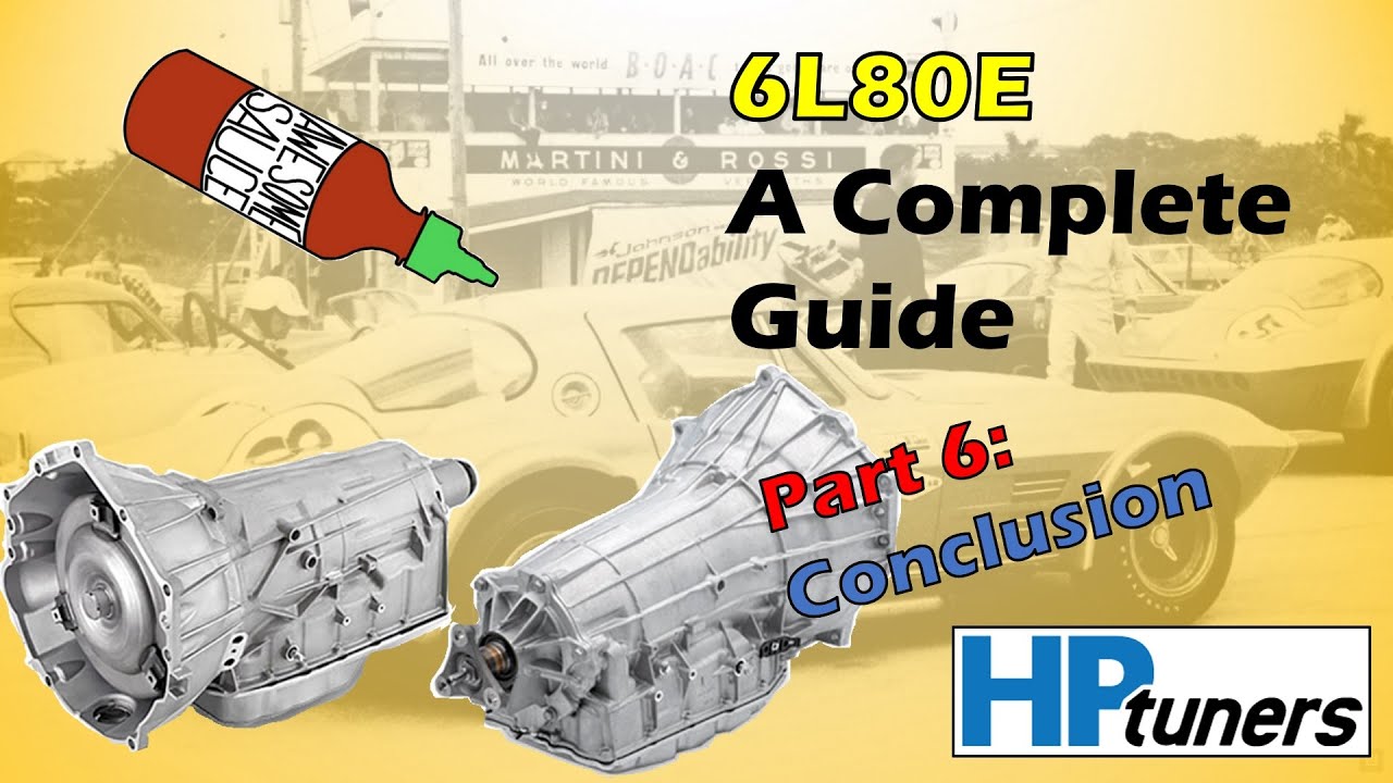 Complete Guide to Tuning the 6L80E Transmission - Part 6 Conclusion ...