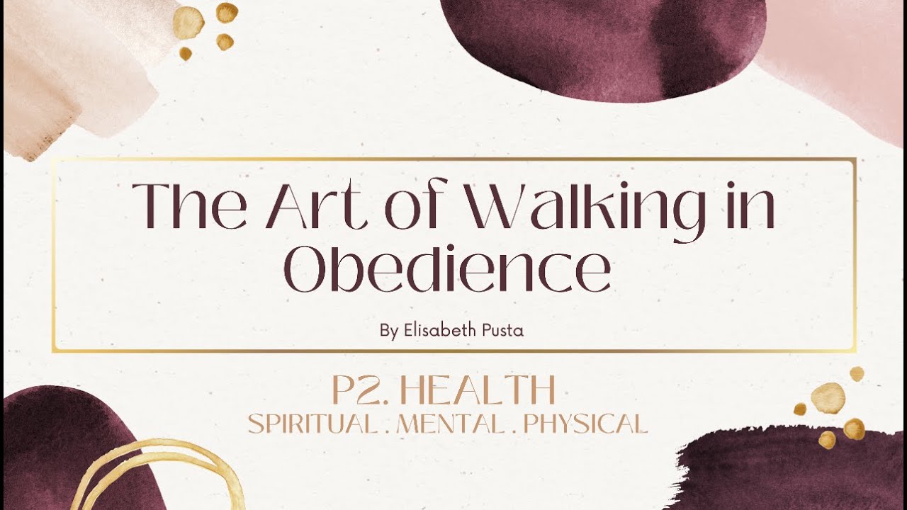 THE ART OF WALKING IN OBEDIENCE - PART 2 - HEALTH - YouTube