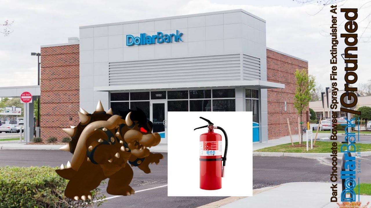 Dark Chocolate Bowser Sprays Fire Extinguisher at Dollar Bank/Grounded ...