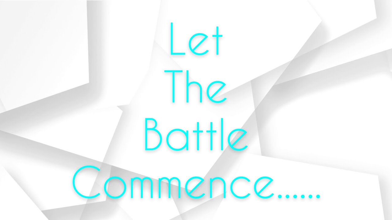 LET THE BATTLE COMMENCE..... - YouTube