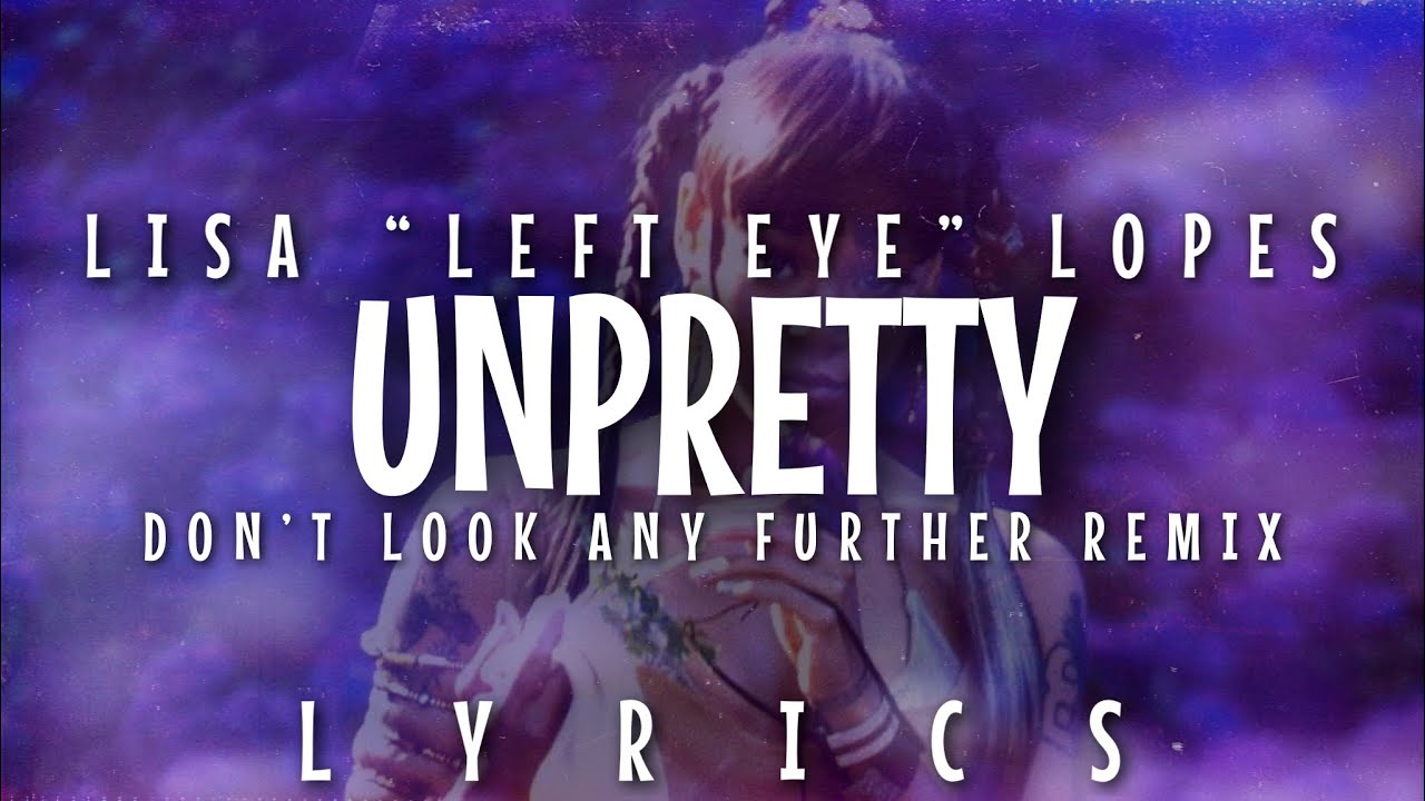 Lisa "Left Eye" Lopes - Unpretty (Don’t Look Any Further Remix) [Verse ...