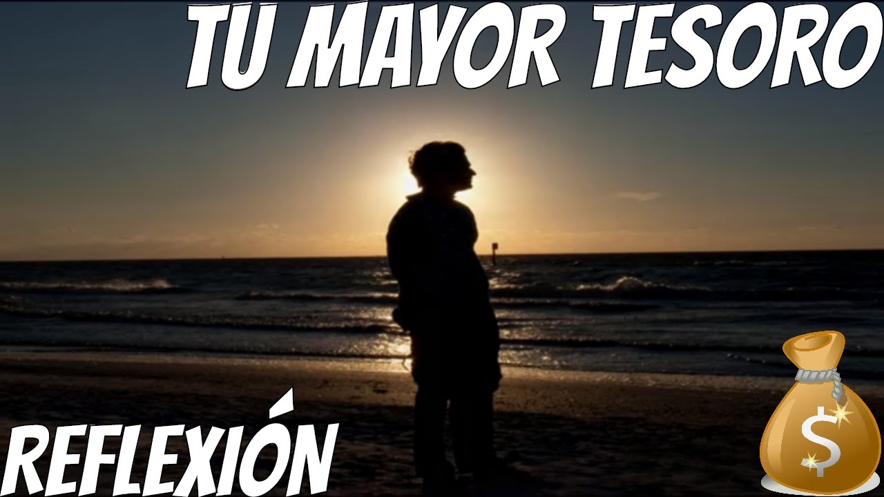 VALORA LO QUE TIENES - ¿Cuál Es Tu Mayor Tesoro? √ 2 - Reflexión - YouTube