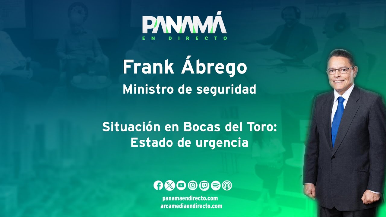 Estado de urgencia en Bocas del Toro | Frank Ábrego, ministro de ...