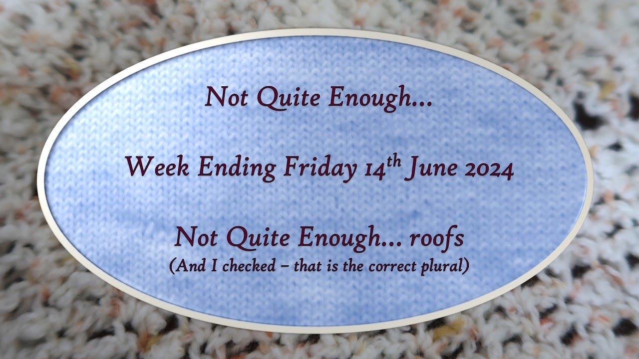 Not Quite Enough...Week ending 14th June 2024 - YouTube