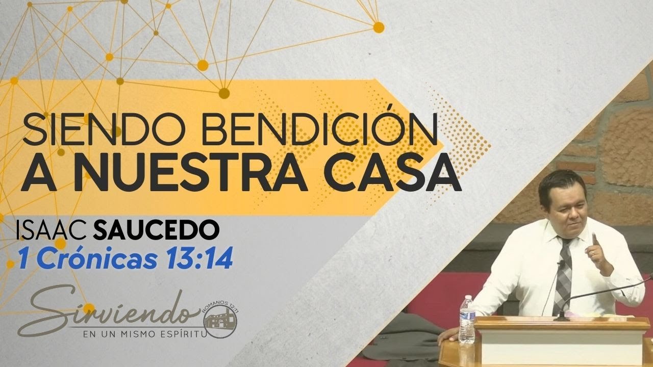 Siendo de bendición a nuestra casa. Isaac Saucedo. Culto Dominical ...