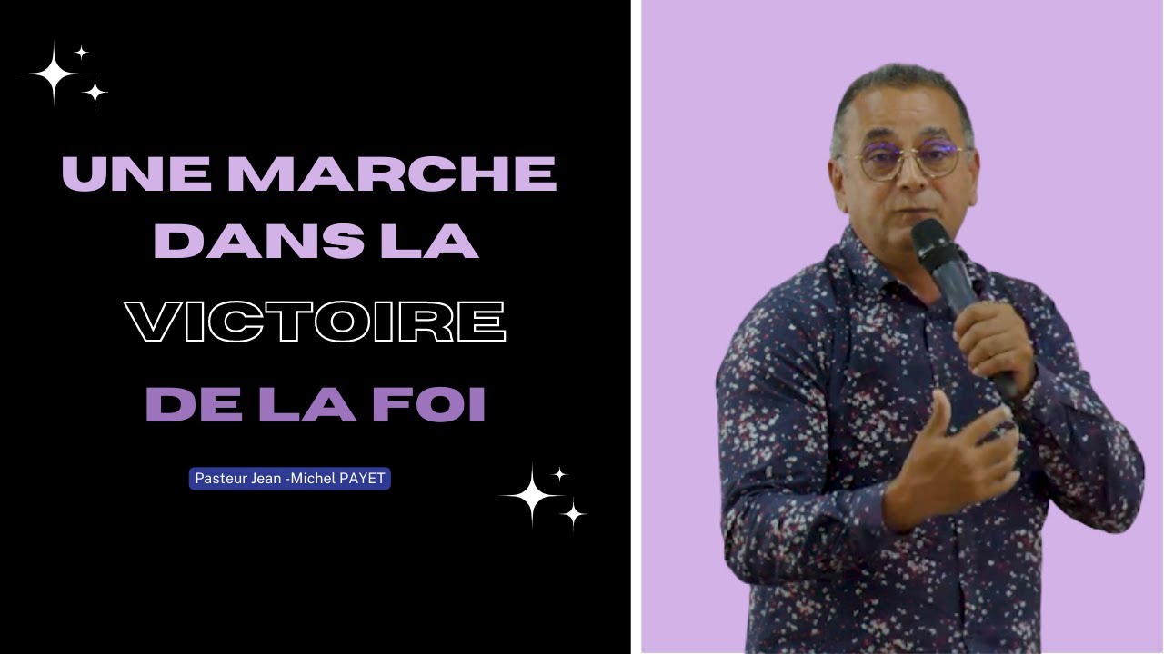 Une marche dans la victoire de la Foi ! - Pasteur Jean-Michel PAYET ...