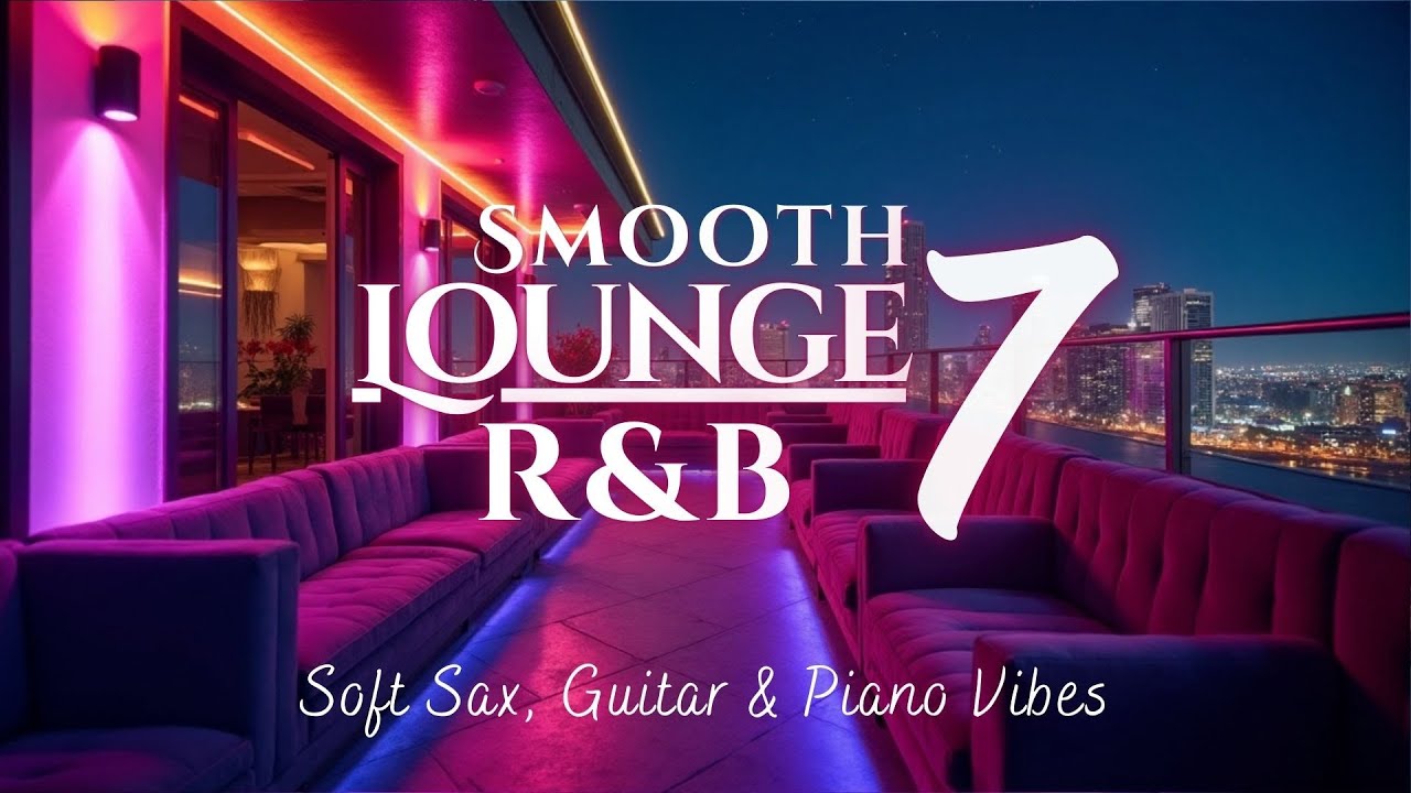 Smooth Lounge & R&B Music vol.7 | Soft Sax, Guitar & Piano Vibes - YouTube