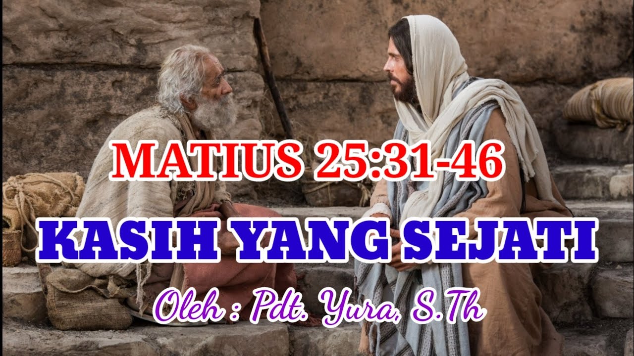 MATIUS 25:31-46 || KASIH YANG SEJATI || OLEH : Pdt. YURA, S.Th - YouTube