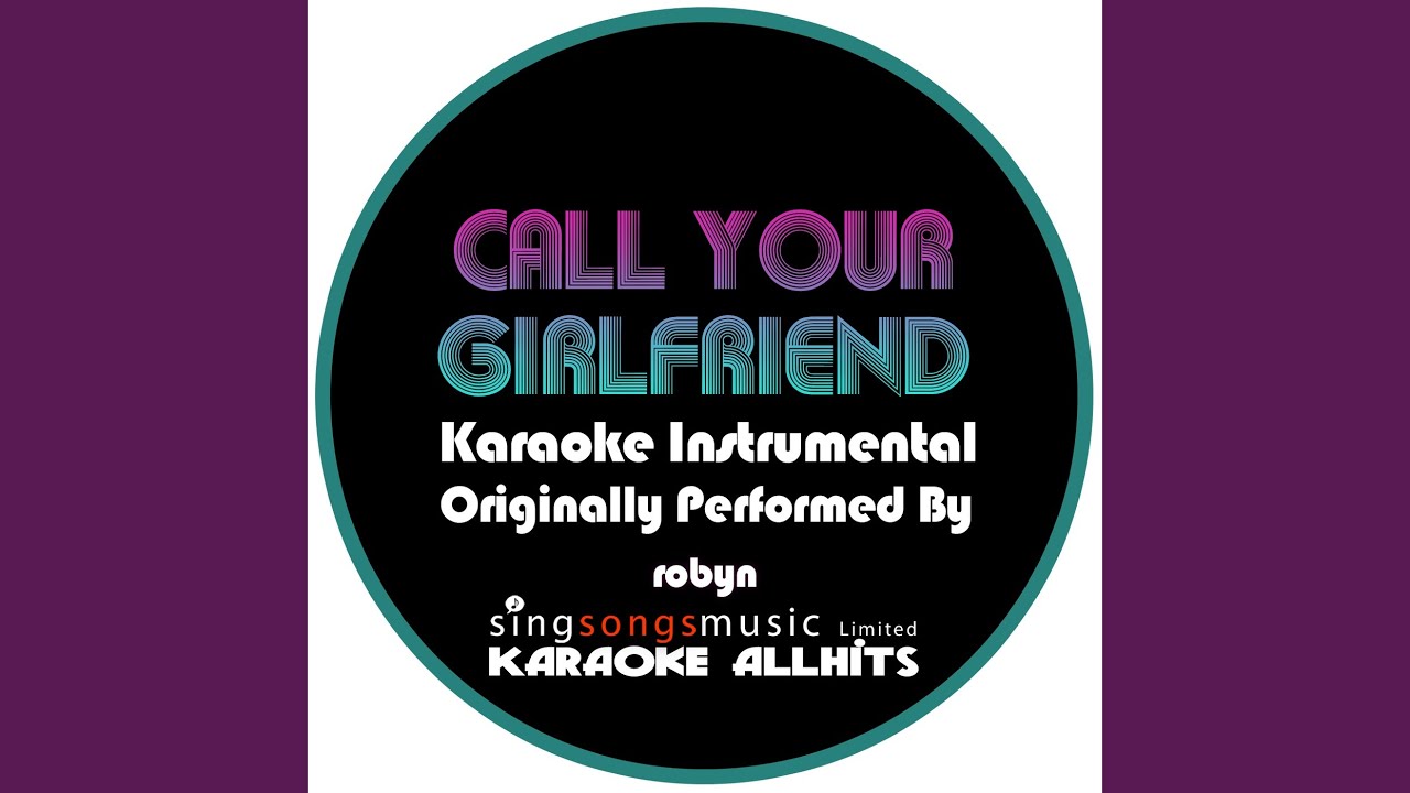 Call Your Girlfriend As Originally Performed By Robyn Karaoke Audio call-your-girlfriend-as-originally-performed-by-robyn-karaoke-audio