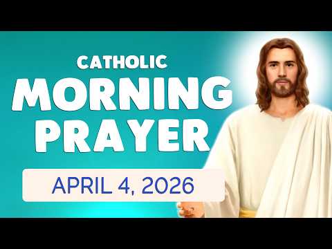 🙏 Catholic MORNING PRAYER TODAY 🙏 SATURDAY April 4, 2026 Prayers