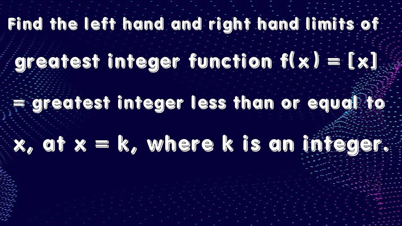 Find the left hand and right hand limits of greatest integer function f ...