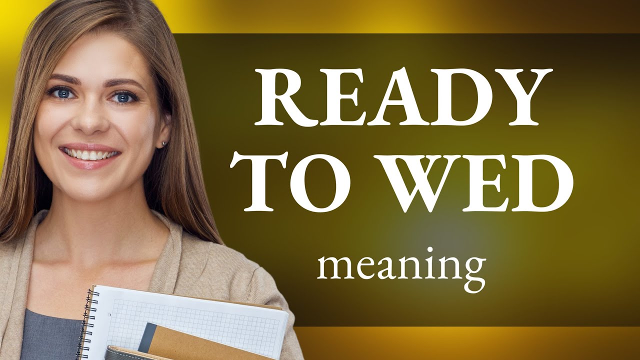 Ready to Wed: Unveiling the Meaning - YouTube