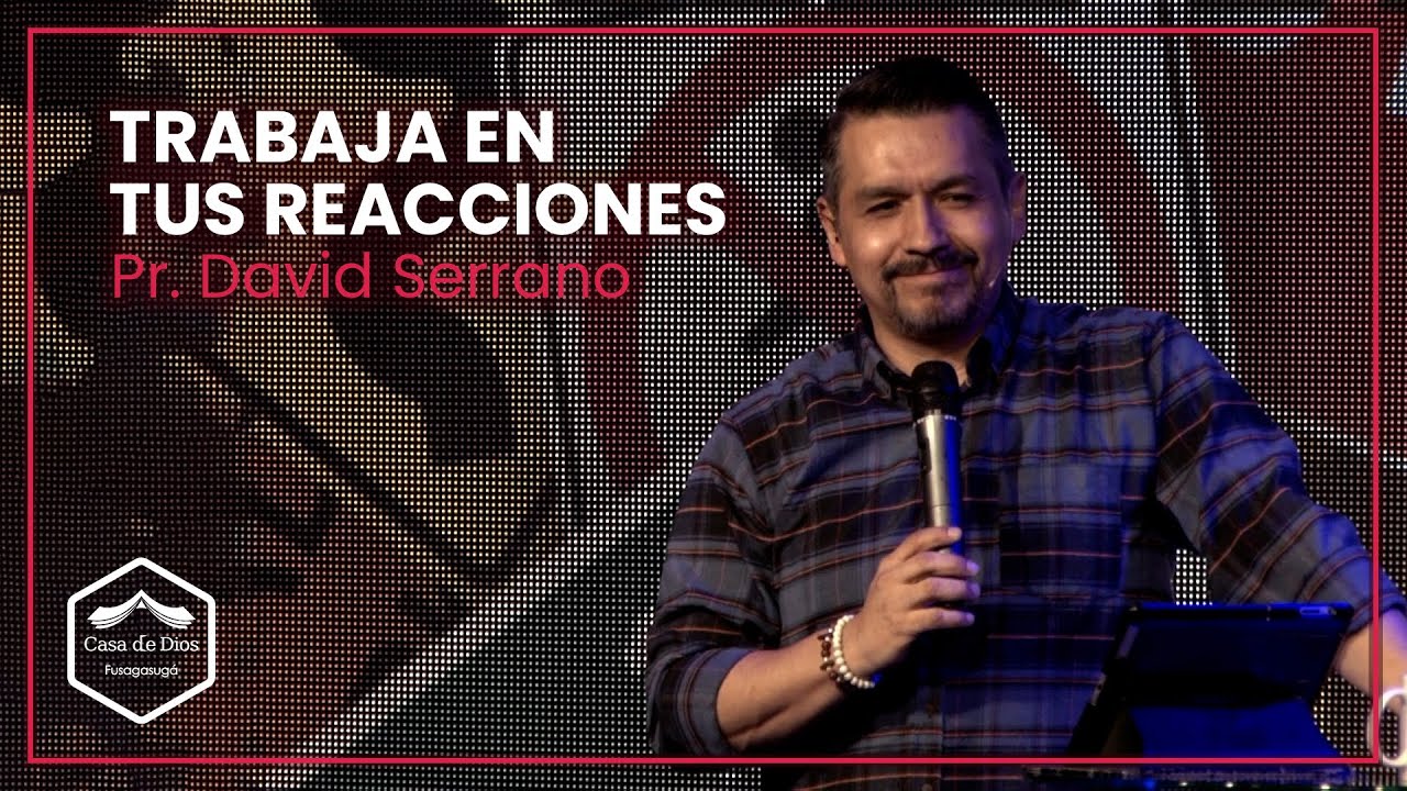 Trabaja en tus Reacciones - Pr. David Serrano - YouTube