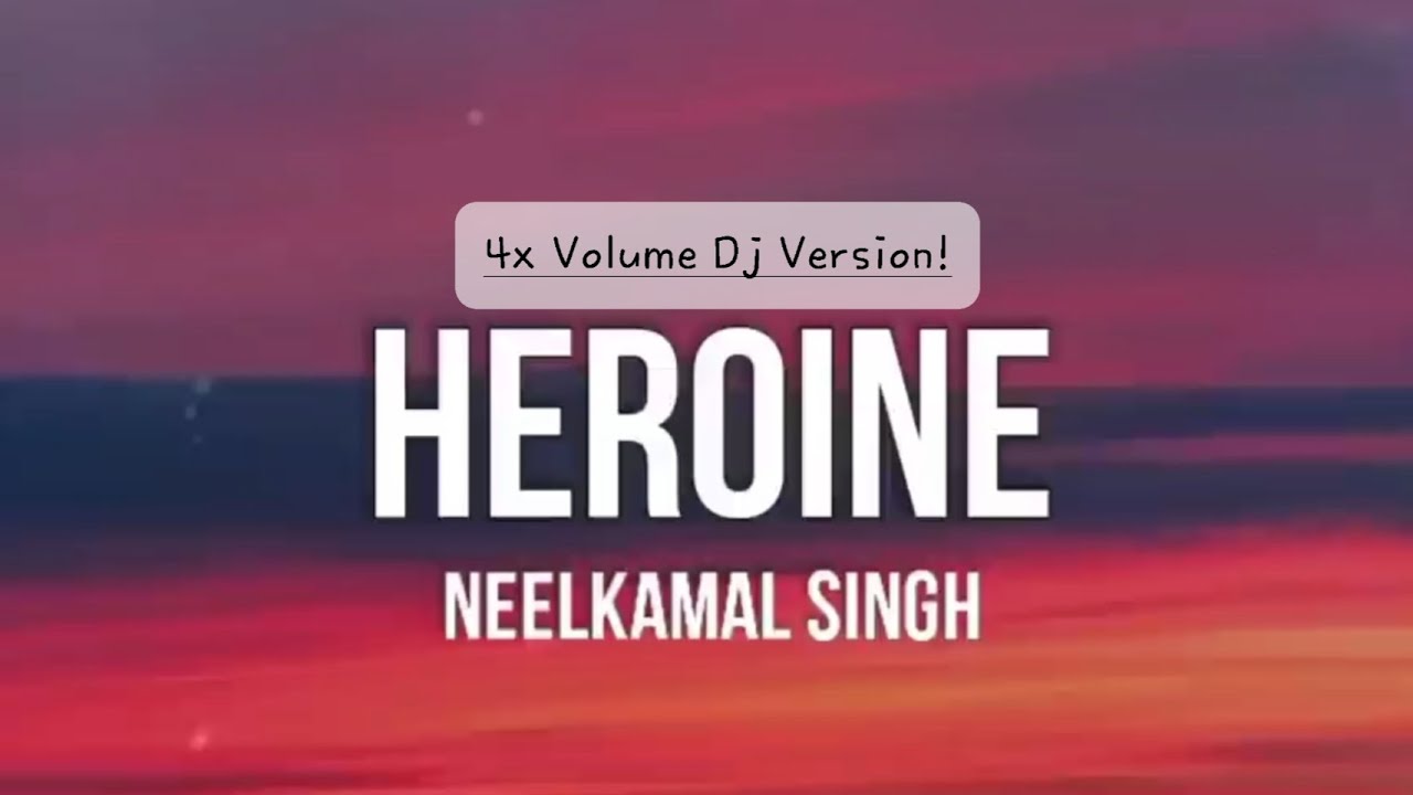 Heroine Song 4x Volume | Max Bass DJ Verision | ft. Neelkamal Singh ...
