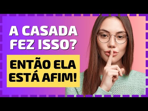 7 SINAIS de que uma MULHER CASADA está ATRAÍDA por você