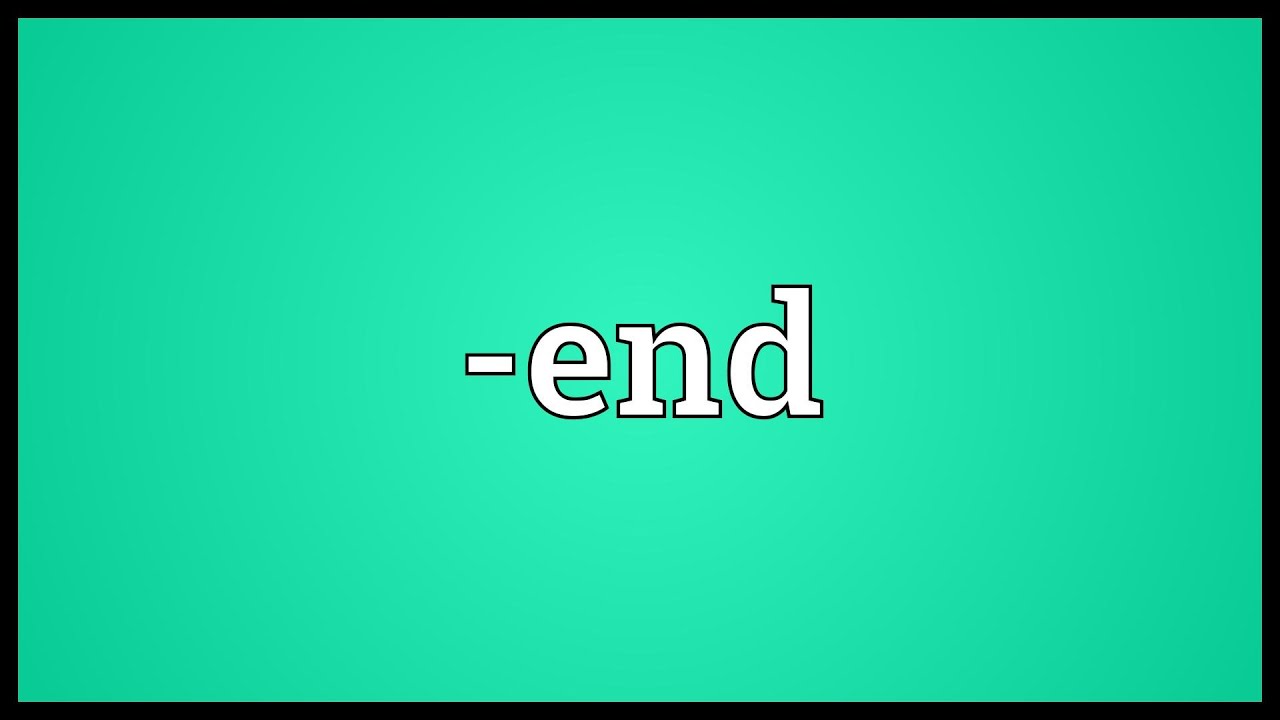 end Meaning YouTube end-meaning-youtube