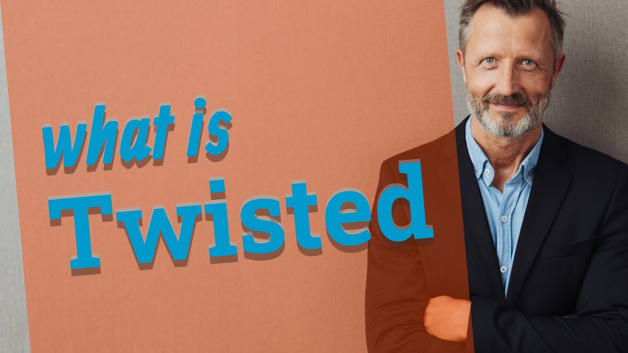 Twisted Meaning Of Twisted YouTube twisted-meaning-of-twisted-youtube