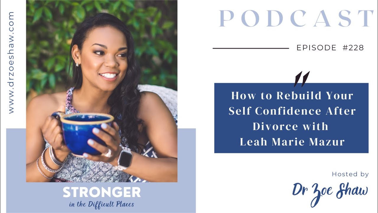 How to Rebuild Your Self Confidence After Divorce with Leah Marie Mazur ...