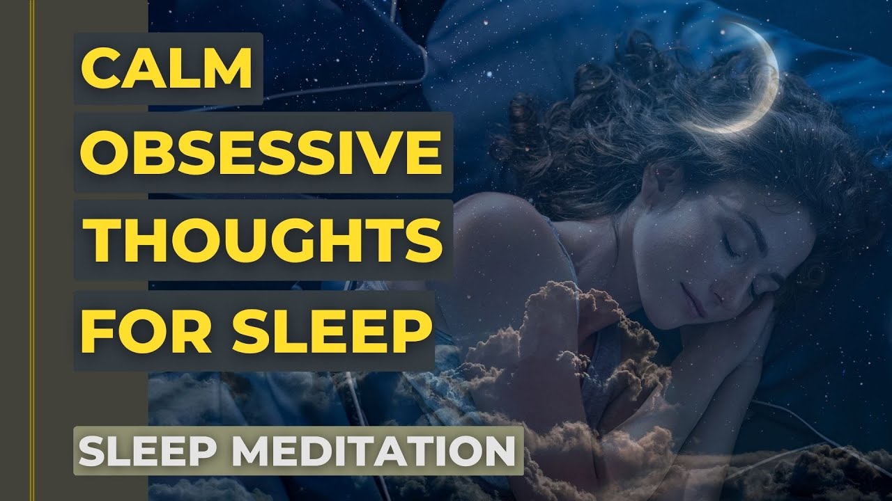 Calm Obsessive Thoughts For Sleep (Sleep meditation) - YouTube