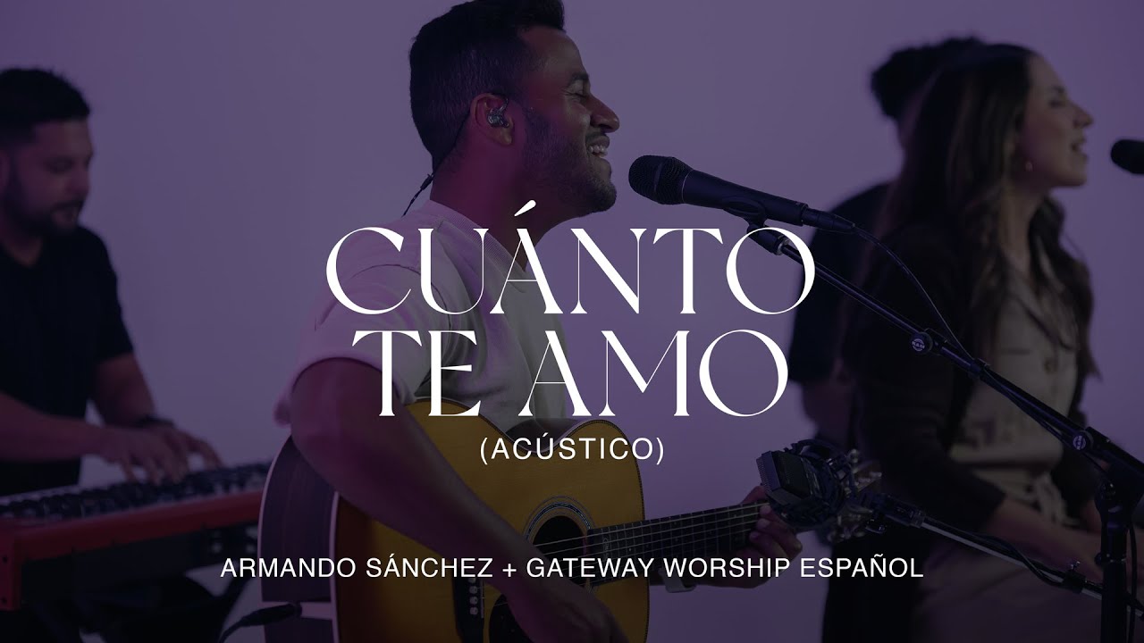 Cuánto Te Amo | Armando Sánchez y Gateway Worship Español Chords - Chordify