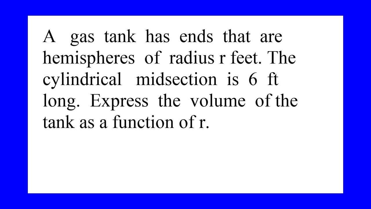 A gas tank has ends that are hemispheres of radius r feet The ...