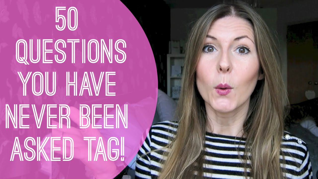 50 Questions You've Never Been Asked Tag - YouTube